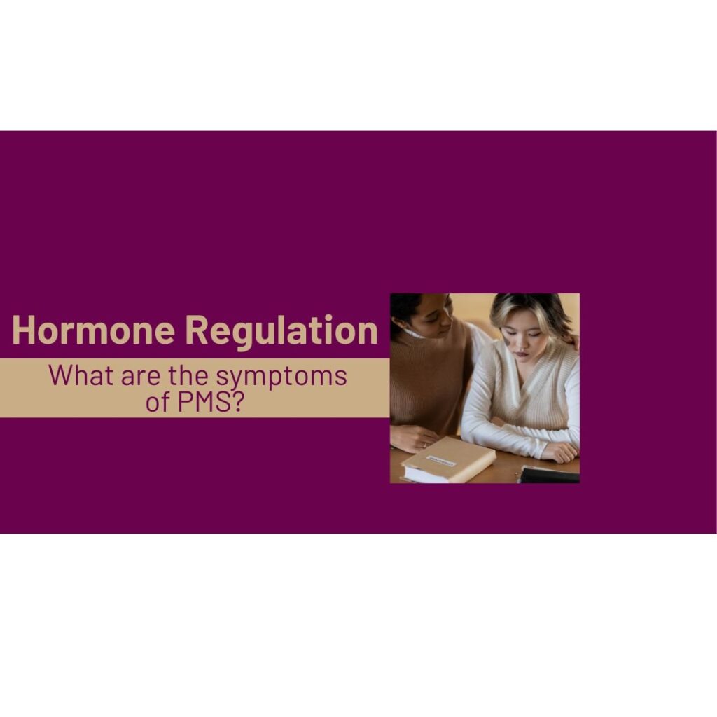 Hormone Regulation - What are the symptoms of PMS? | Integrative ...